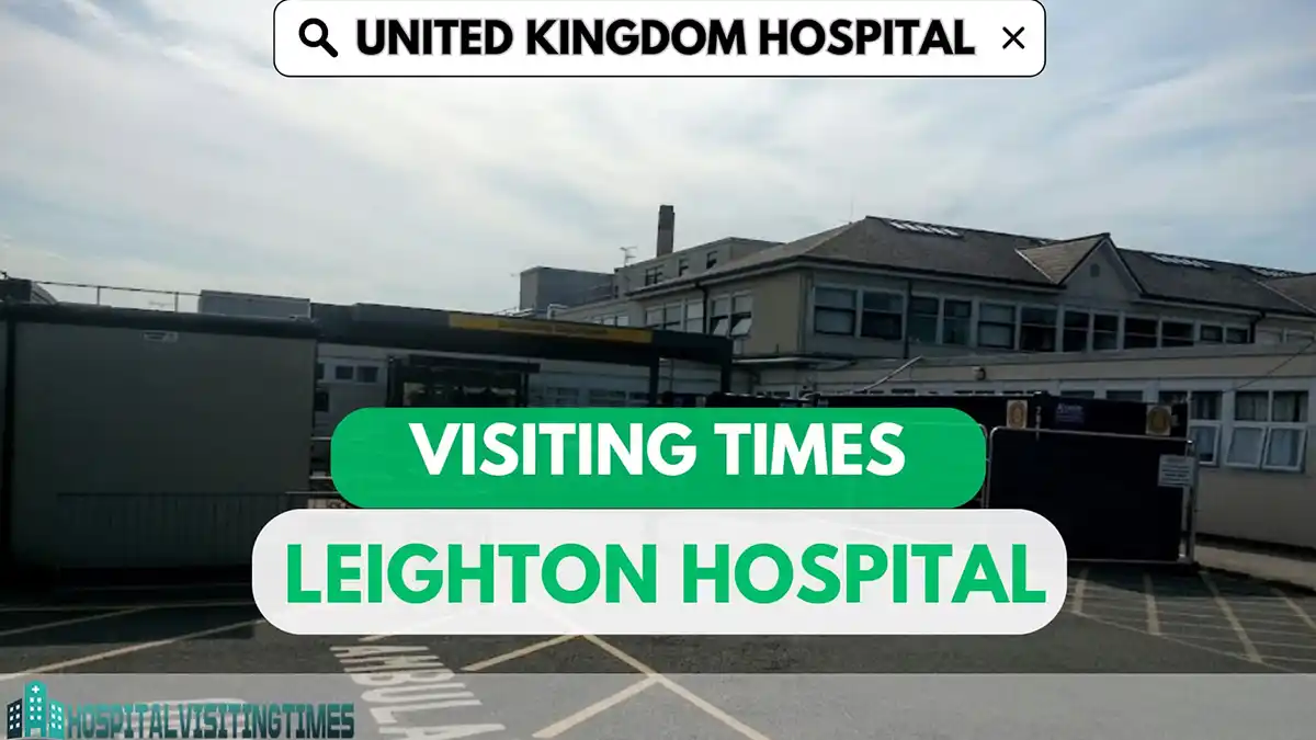 Leighton Hospital Visiting Times 2024