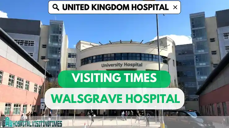 Walsgrave Hospital Visiting Times 2025