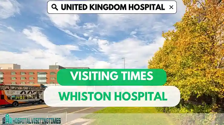 Whiston Hospital Visiting Times 2025