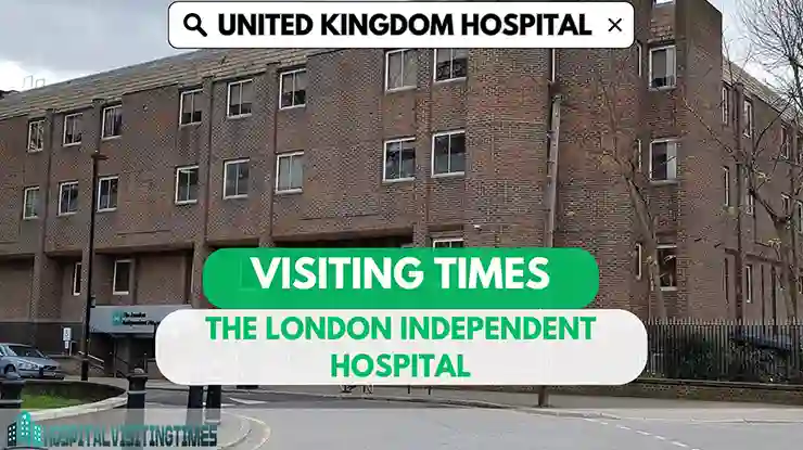 The London Independent Hospital Visiting Times 2025