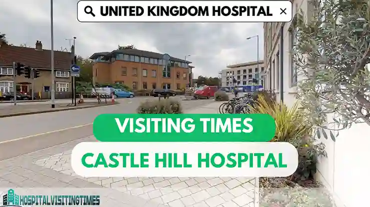 Castle Hill Hospital Visiting Times 2025