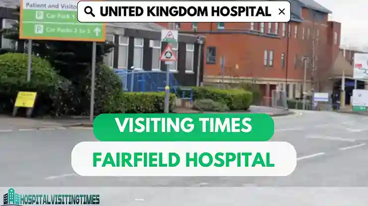 Fairfield Hospital Visiting Times 2025