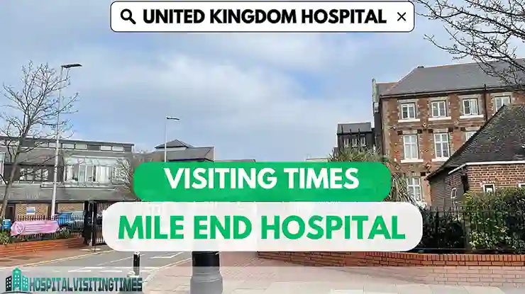 Mile End Hospital Visiting Times 2025