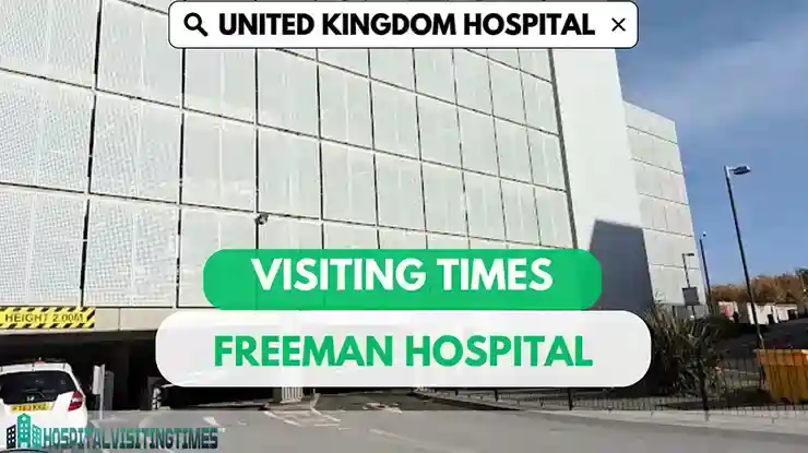 Freeman Hospital Visiting Times 2025