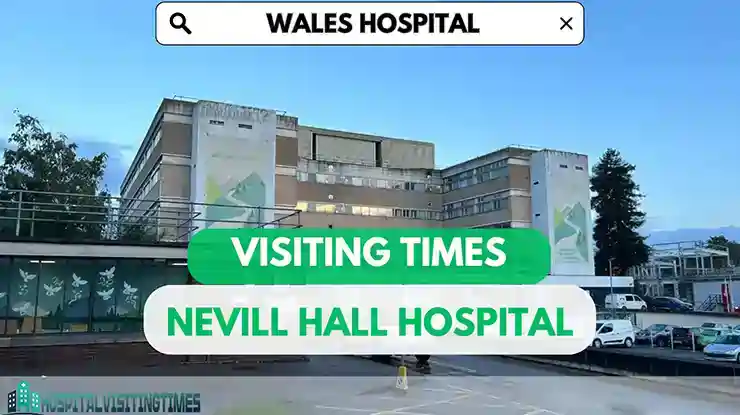 Nevill Hall Hospital Visiting Times 2025
